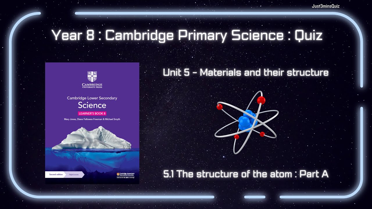 Unit 5.1 The structure of the atom, Part A | Cambridge Lower Secondary Science Year 8