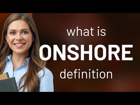 Onshore • what is ONSHORE definition