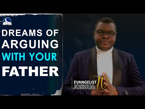 Dream of Arguing or Fighting With Your Father I Meaning from Evangelist Joshua I