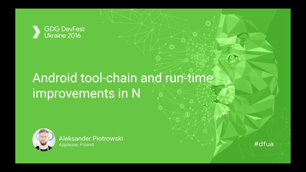 Android tool chain and run time improvements in N - Aleksander Piotrowski