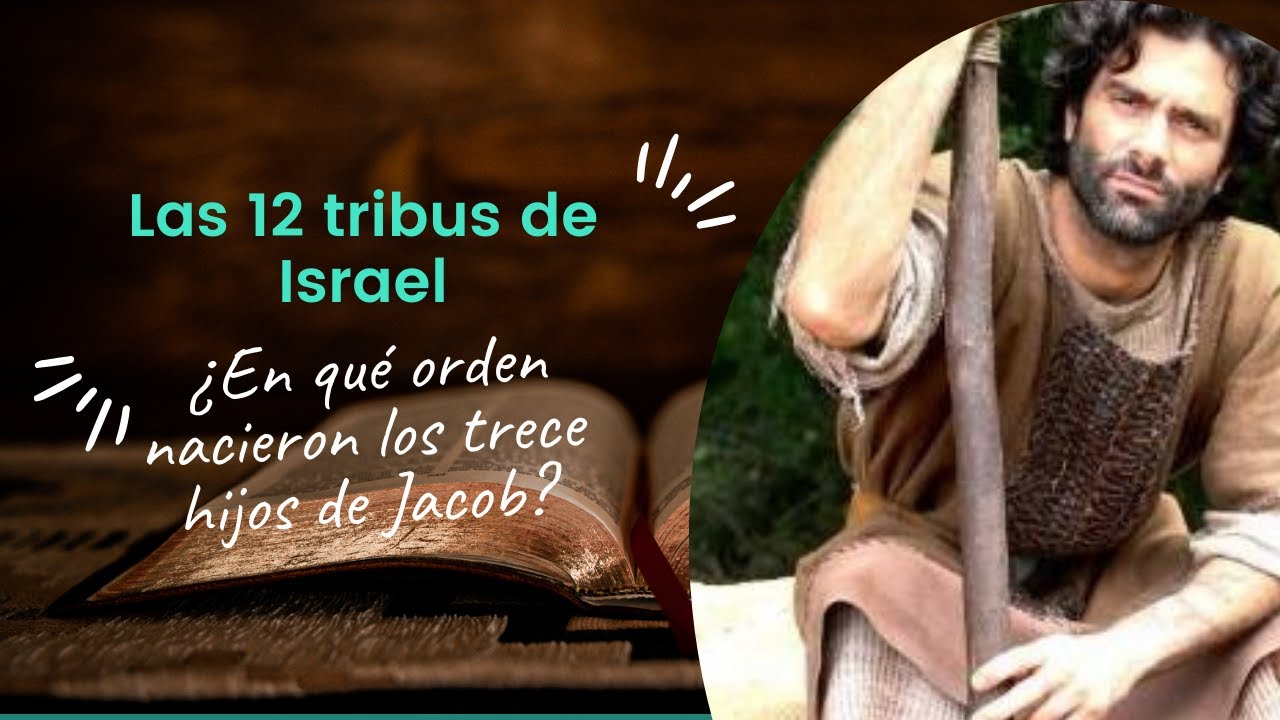 Las 12 tribus de Israel ¿En qué orden nacieron los trece hijos de Jacob?