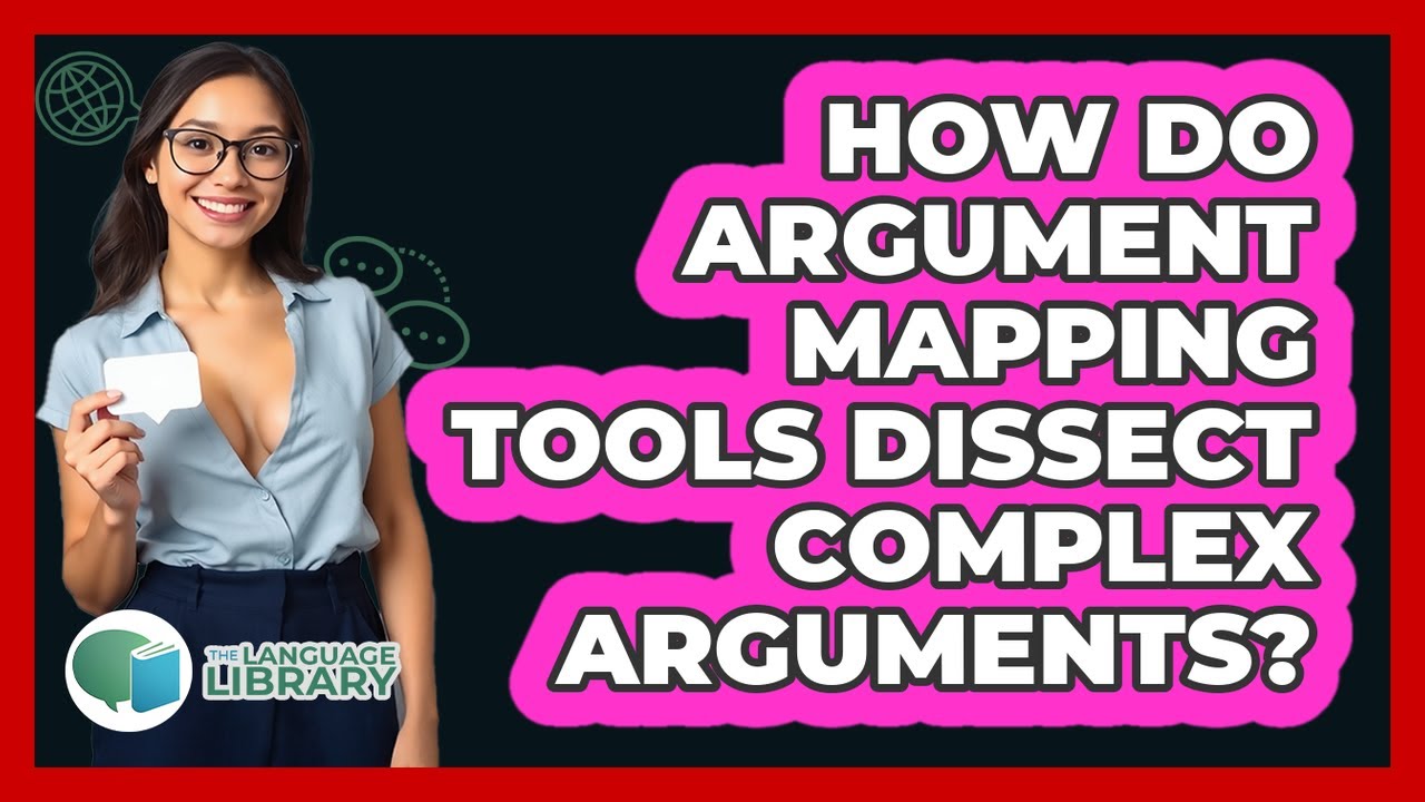 How Do Argument Mapping Tools Dissect Complex Arguments? - The Language Library