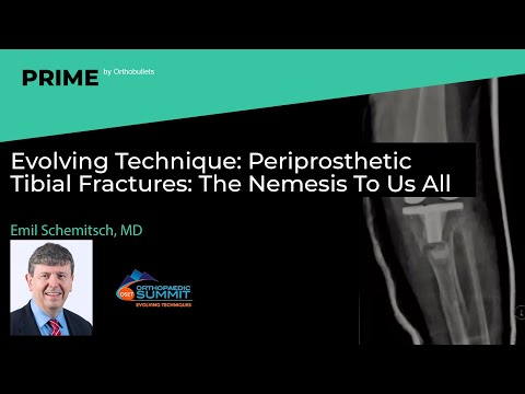 Evolving Technique: Periprosthetic Tibial Fractures: The Nemesis To Us All - Emil Schemitsch, MD