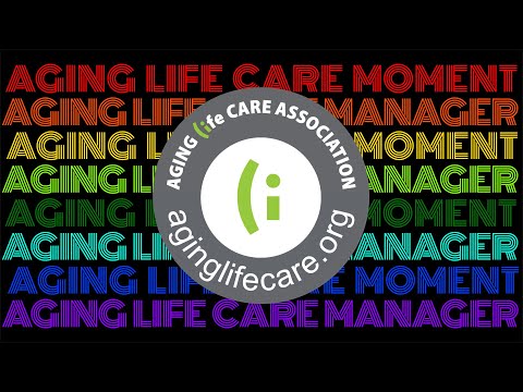 Aging Life Care Moment with Byron Cordes, MSW, LCSW, CASWCM, CMC