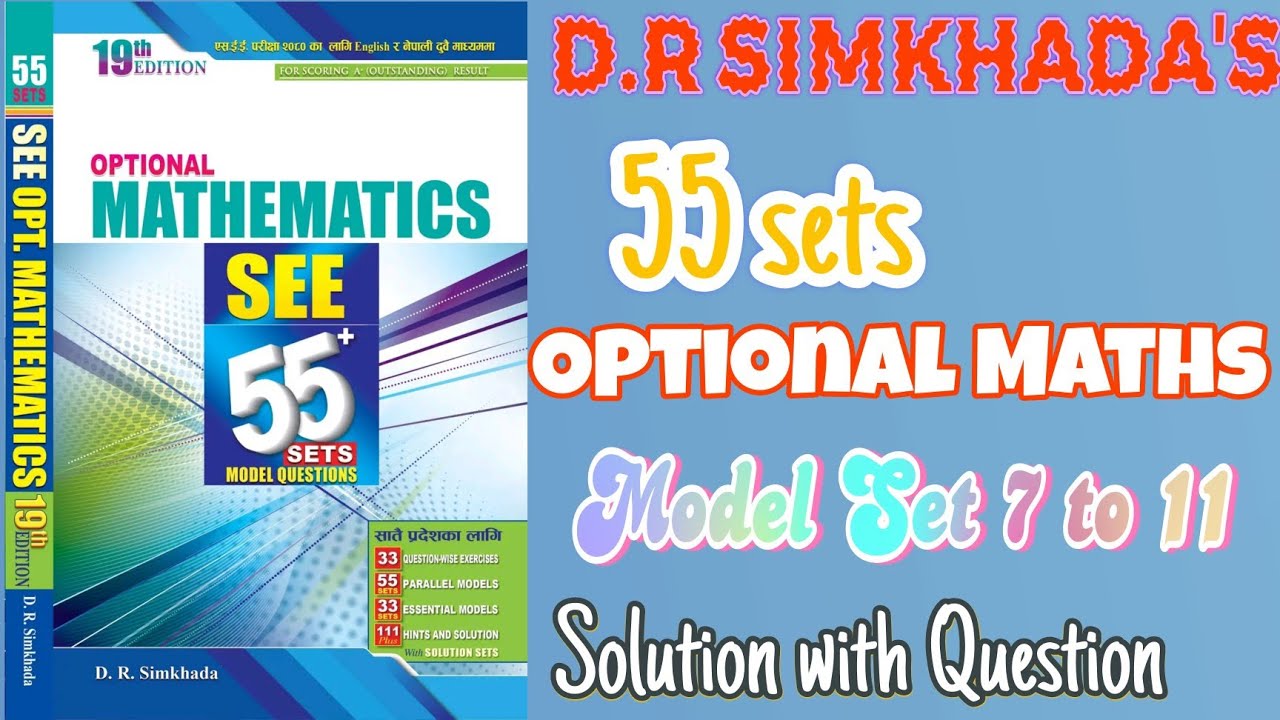 Dr Simkhada's 55 Sets | Model Set 7 to 11 | Optional Math | Complete Solution with Question |