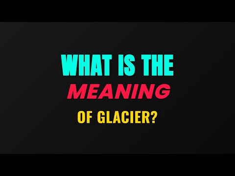 What is the meaning of Glacier?