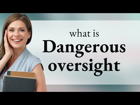 Understanding "Dangerous Oversight"