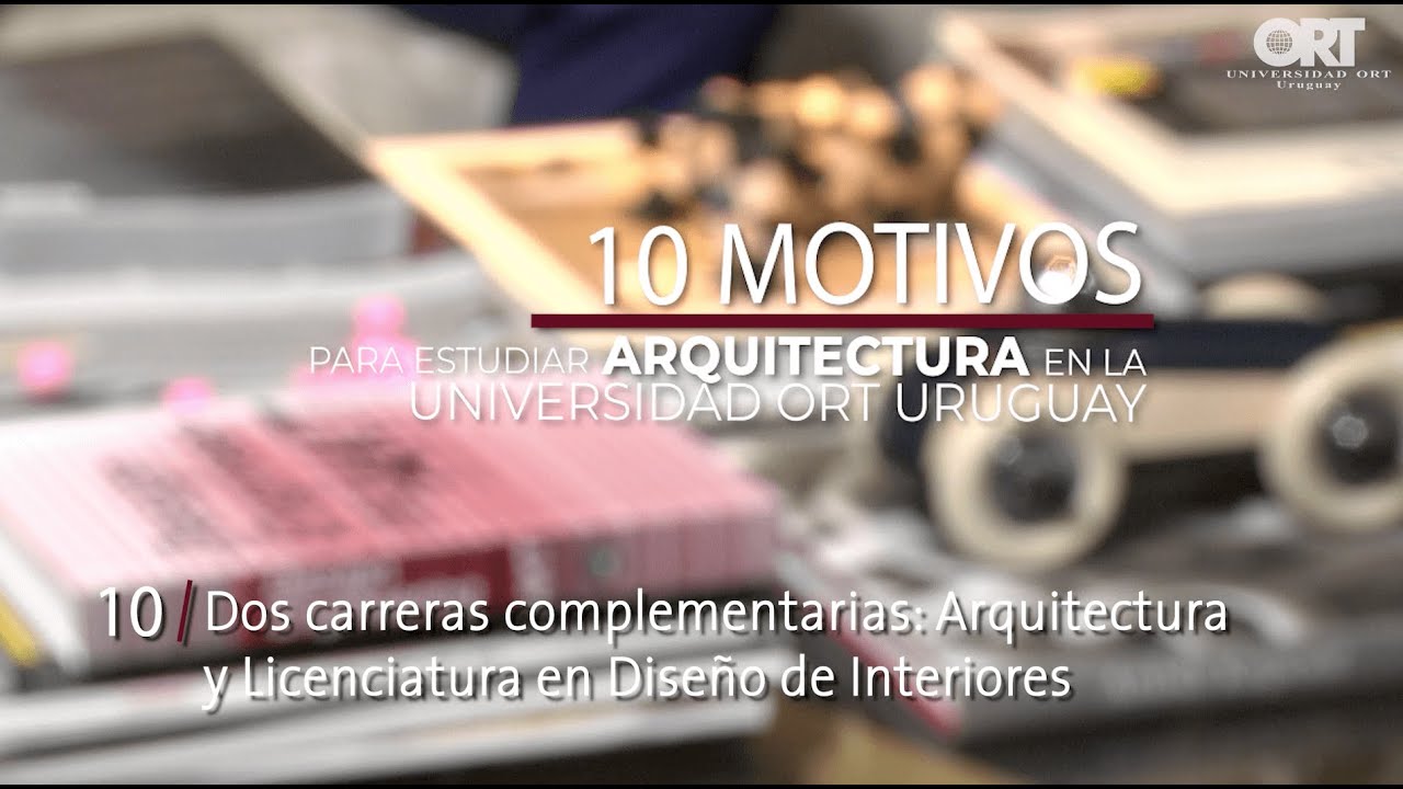 #10 - 10 motivos para estudiar Arquitectura en la Universidad ORT Uruguay