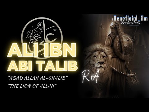 History Of Ali Ibn Abi Talib [R.A] Asadullah Al-Ghalib The Lion Of Allah