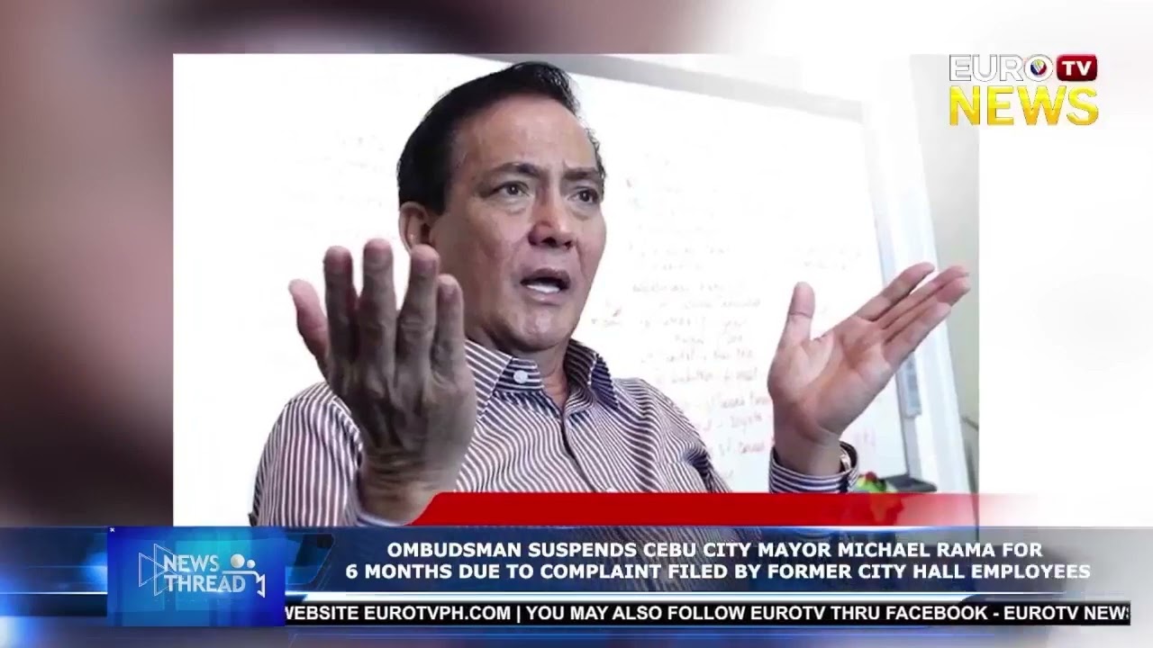 OMBUDSMAN SUSPENDS CEBU CITY MAYOR FOR 6 MONTHS DUE TO COMPLAINT FILED BY FORMER CITY HALL EMPLOYEES