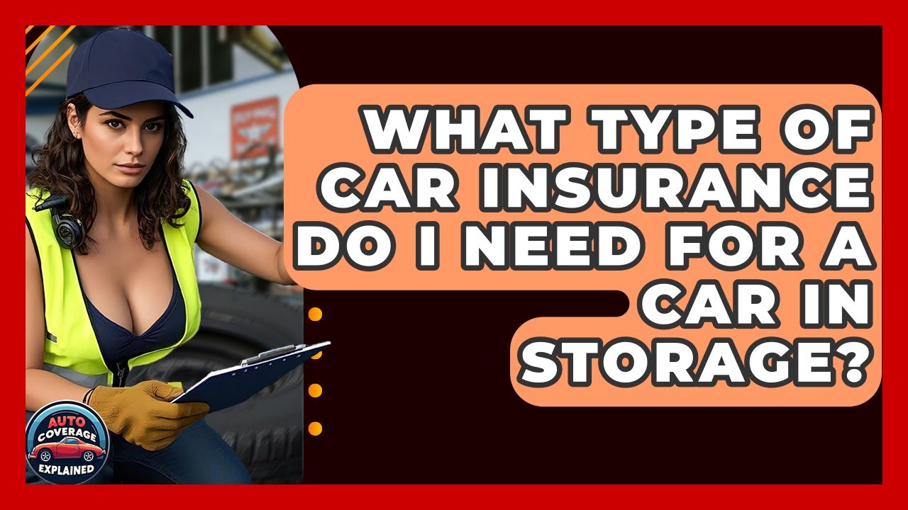 What Type Of Car Insurance Do I Need For A Car In Storage? - Auto Coverage Explained