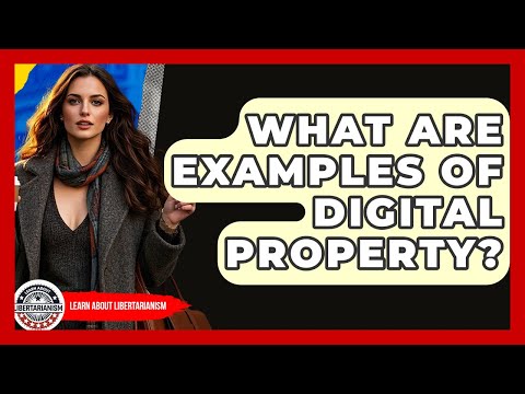 What Are Examples Of Digital Property? - Learn About Libertarianism
