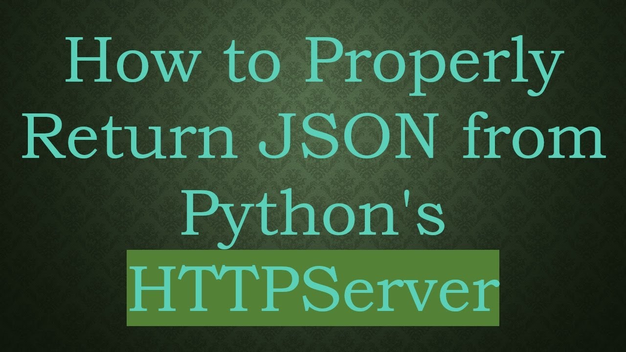 How to Properly Return JSON from Python's HTTPServer