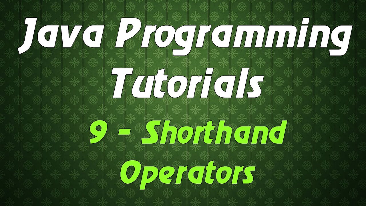 Java Programming Tutorials - 9 - Shorthand Operators