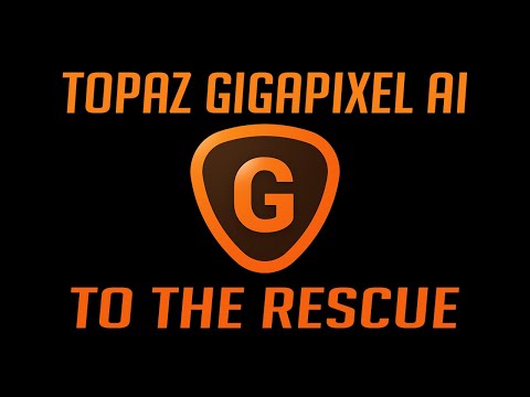 TOPAZ GIGA PIXEL AI TO THE RESCUE