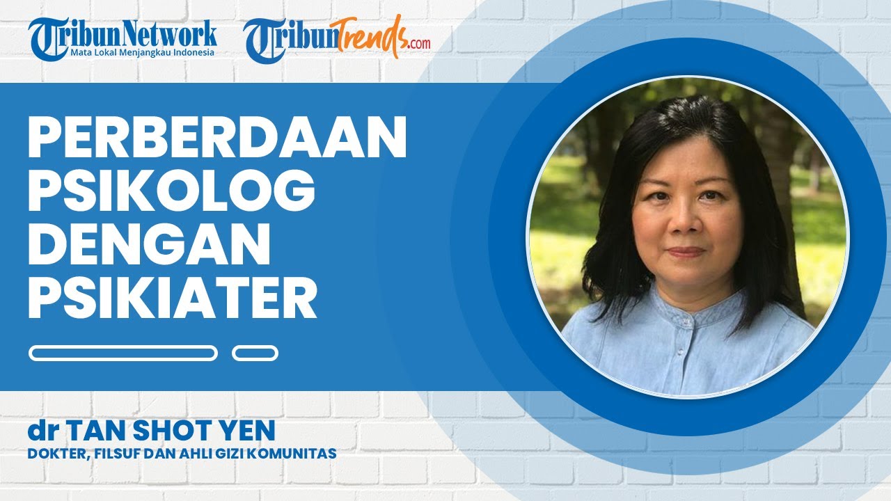 Perbedaan Psikolog dan Psikiater, Ini Penjelasan Menurut dr Tan Shot Yen - Tribun Video