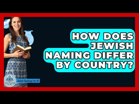 How Does Jewish Naming Differ By Country? - Jewish Teachings For All