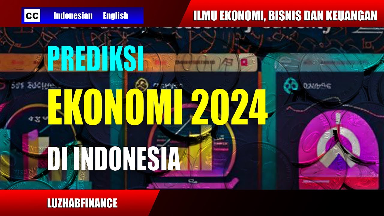 Prediksi Perkembangan Ekonomi Indonesia Tahun 2024 || Luzhab Finance