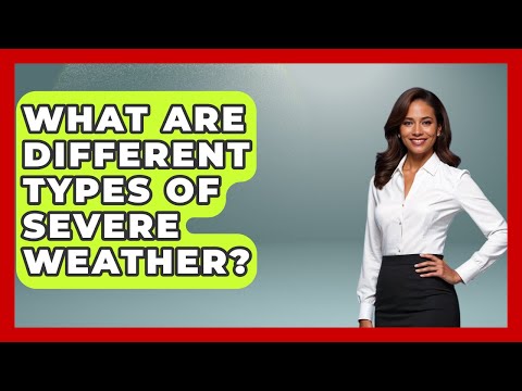 What Are Different Types Of Severe Weather? - Weather Watchdog