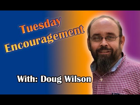 Tuesday with Rev. Doug Wilson: Be Encouraged to Come to Conference!!