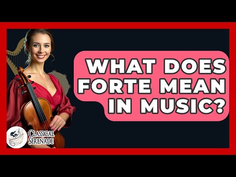 What Does Forte Mean In Music? - Classical Serenade
