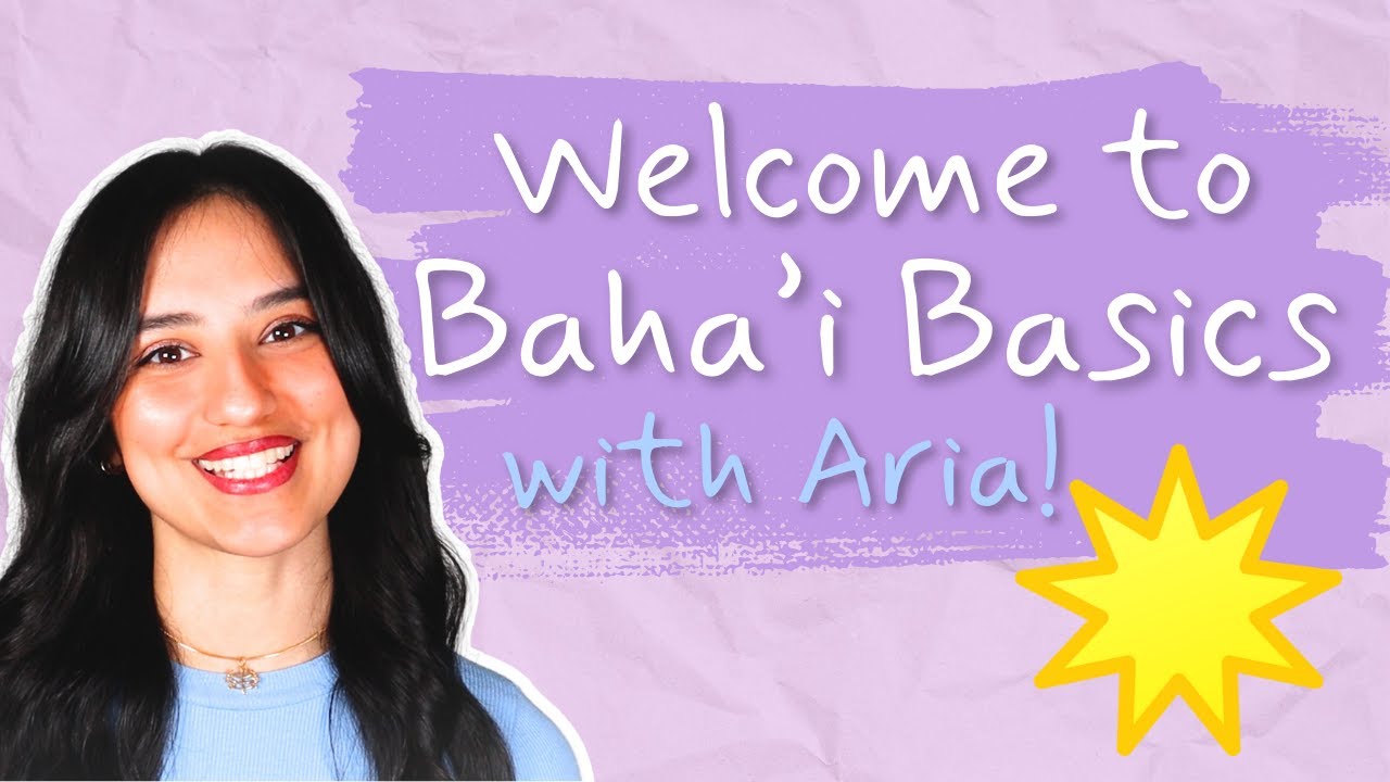 Welcome to BAHA'I BASICS with Aria!