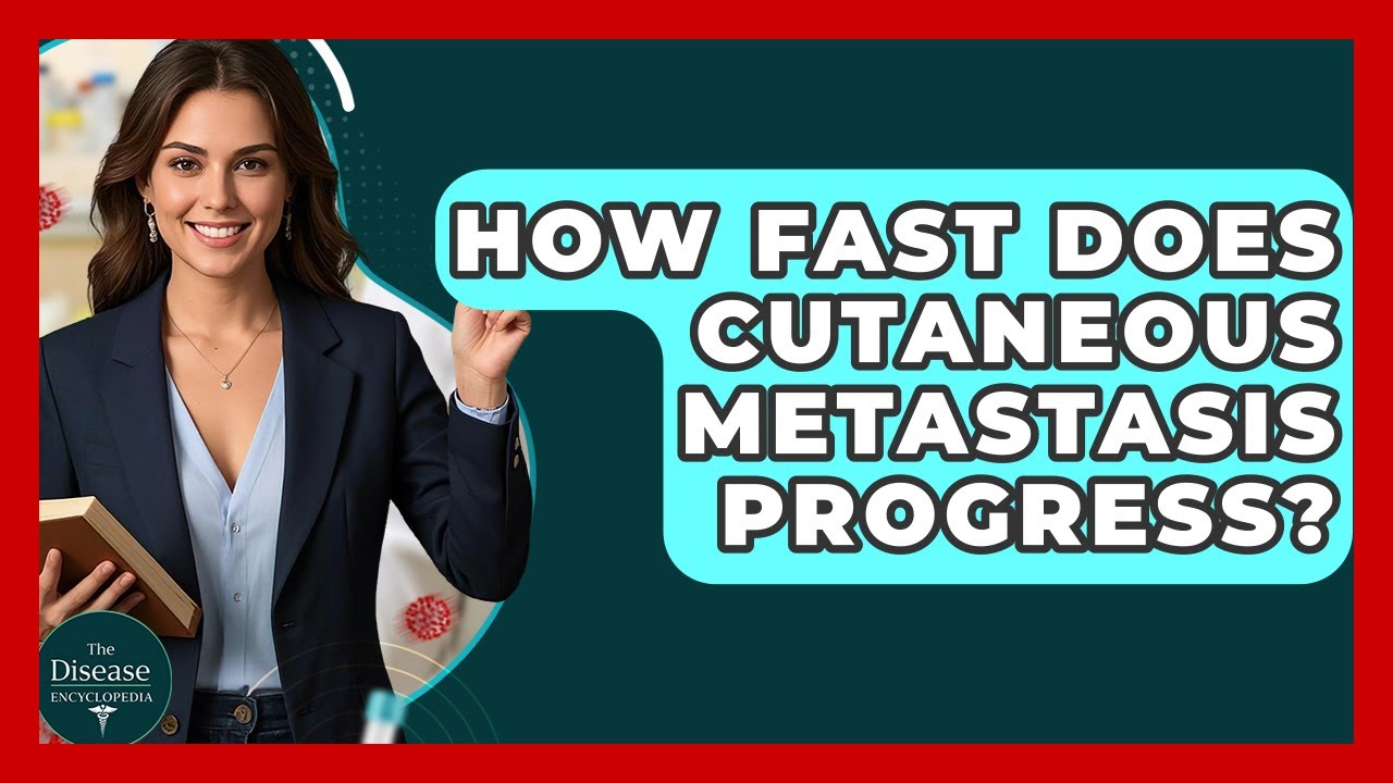 How Fast Does Cutaneous Metastasis Progress? - The Disease Encyclopedia