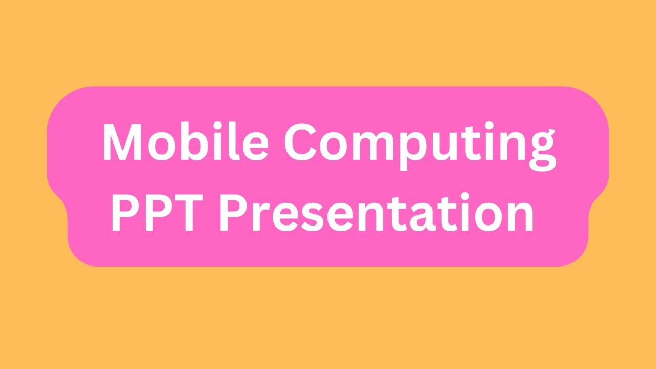 Mobile Computing PPT Presentation Seminar Download: Meaning, Types, Working, Advantages