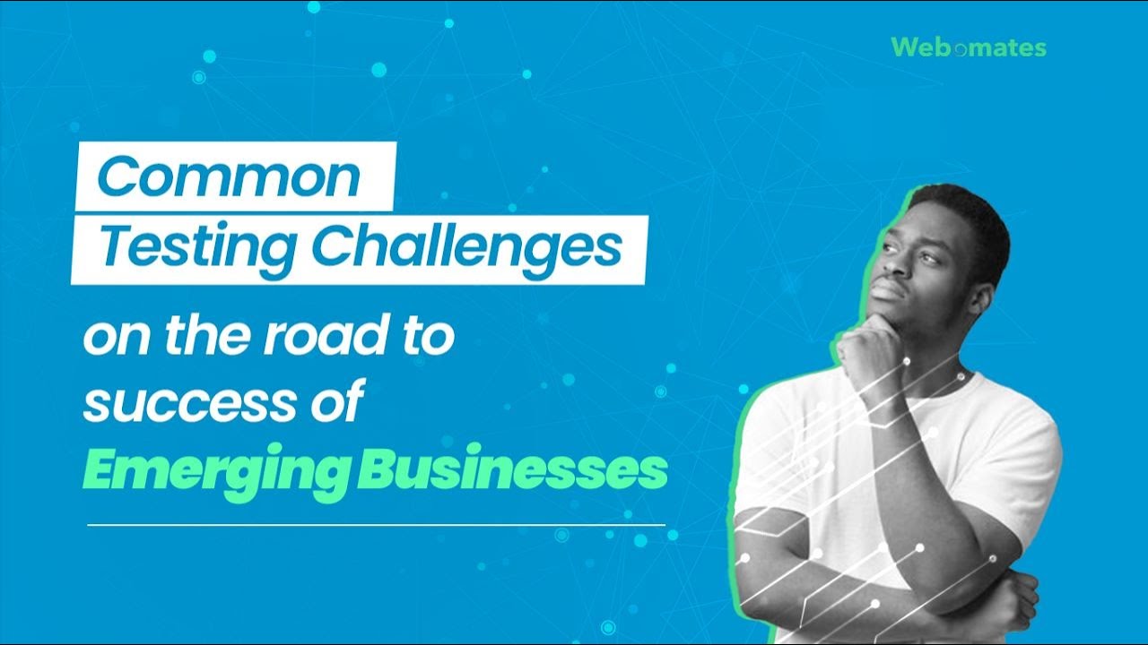 Common testing challenges on the road to success of emerging businesses