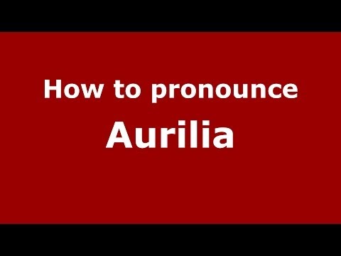 How to pronounce Aurilia (Italian/Italy) - PronounceNames.com