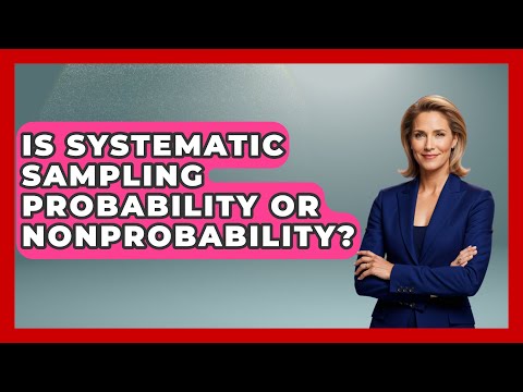 Is Systematic Sampling Probability Or Nonprobability? - The Friendly Statistician
