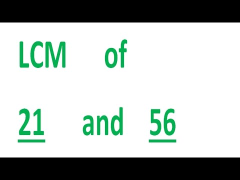 LCM of 21 and 56