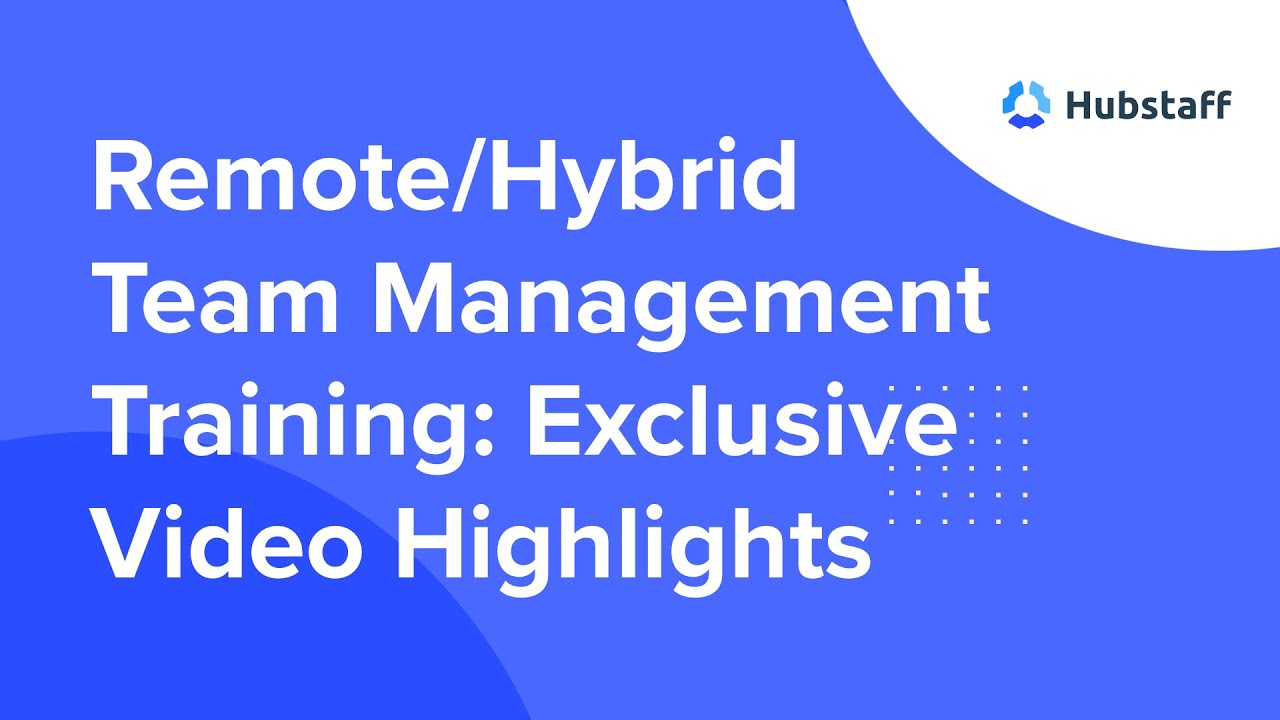 Remote/Hybrid Team Management Training: Exclusive Video Highlights | Time Tracking Software