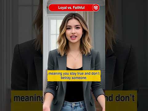 Loyal vs. Faithful โ Whatโs the Real Difference? | Speak Naturally in English