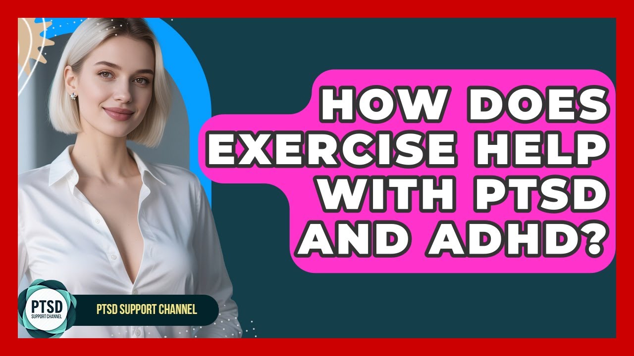 How Does Exercise Help With PTSD And ADHD? - PTSD Support Channel