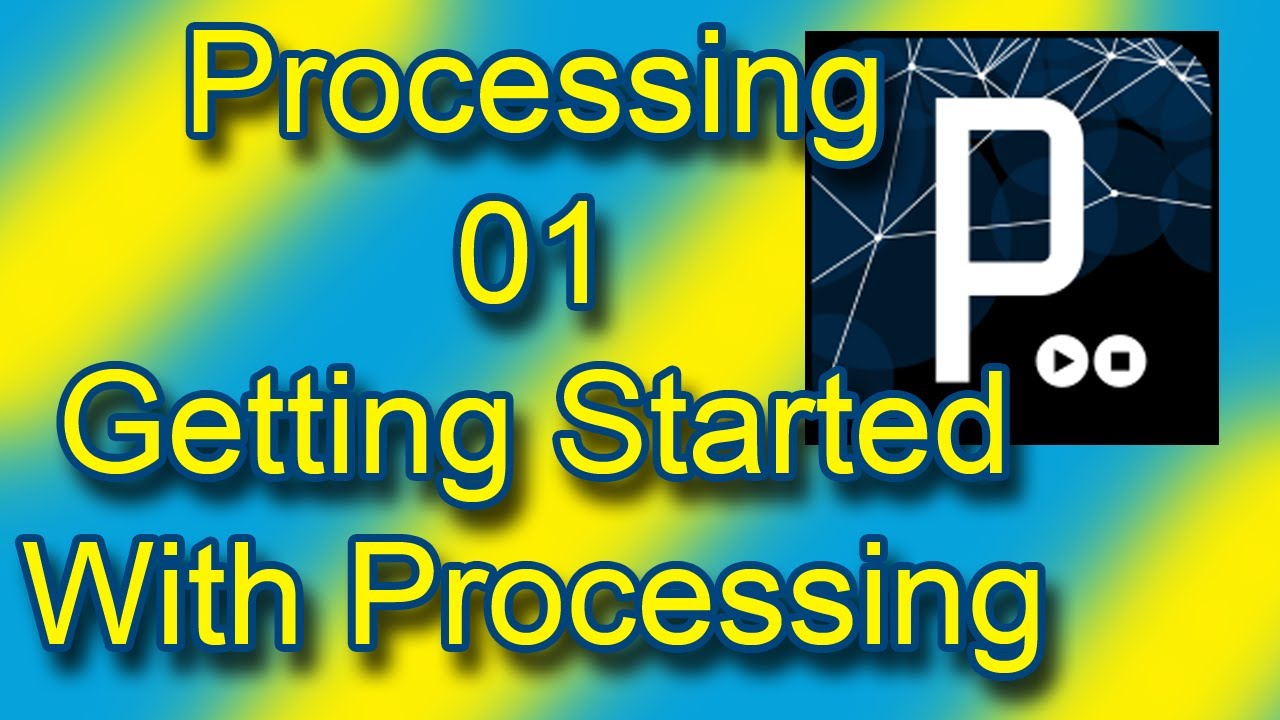 Processing 01 - Getting Started With Processing