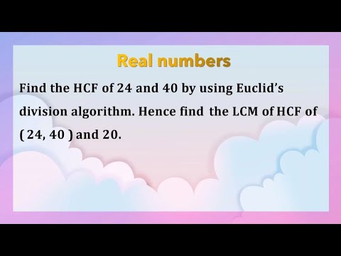 Find the HCF of 24 and 40 by using Euclid’s division algorithm. Hence find the LCM