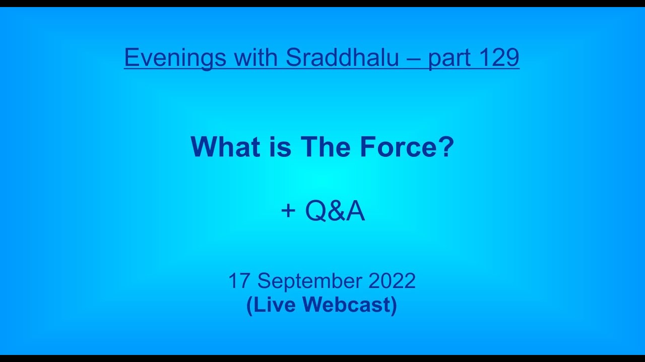 EWS #129: What is The Force? (Evenings with Sraddhalu Part 129)