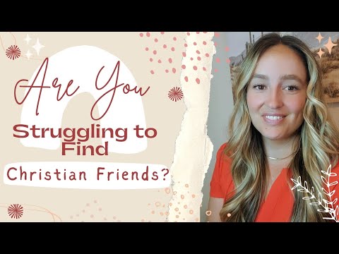 Are You Struggling to Find Christian Friends?