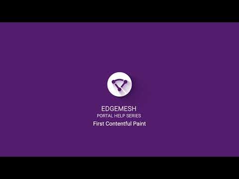 Edgemesh Portal Help Series: First Contentful Paint