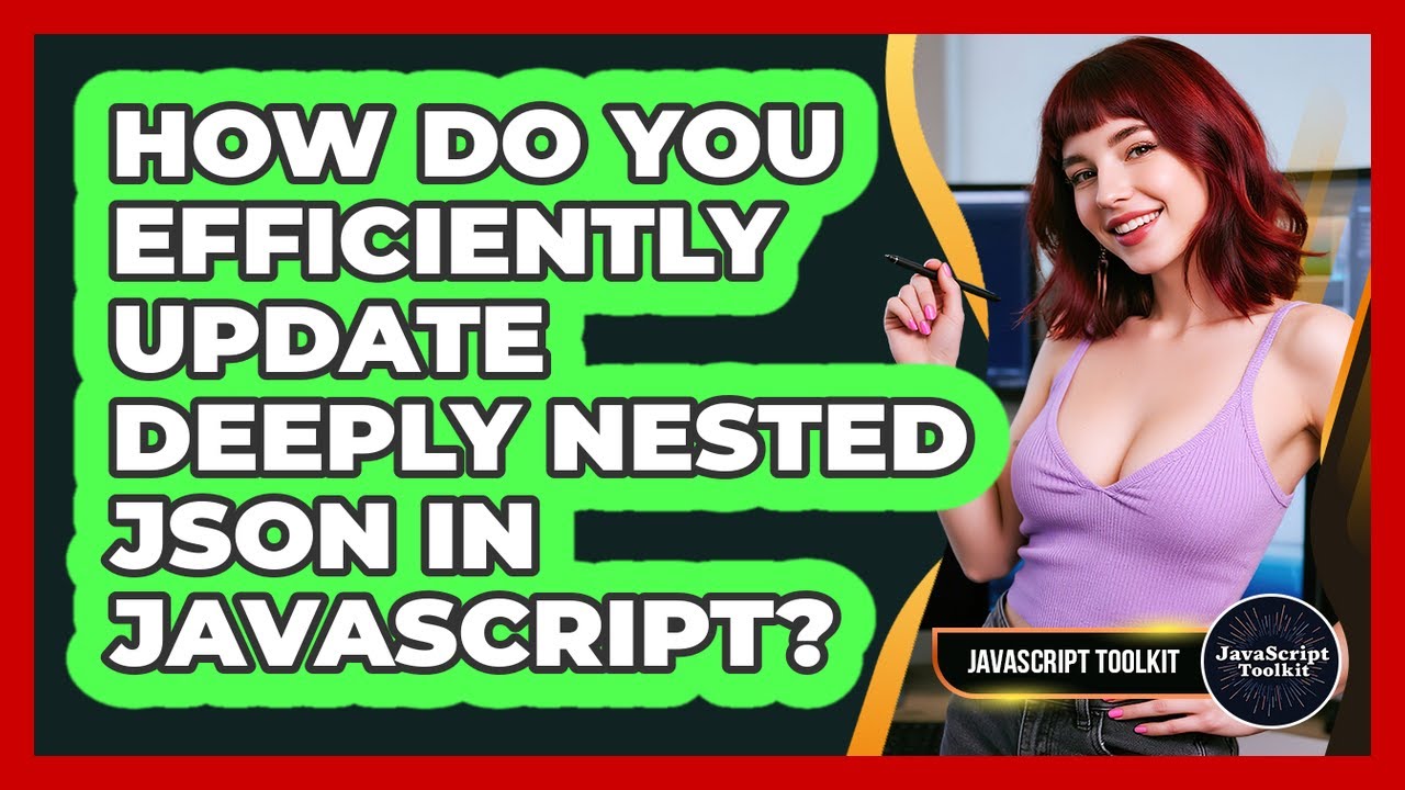 How Do You Efficiently Update Deeply Nested JSON In JavaScript? - JavaScript Toolkit