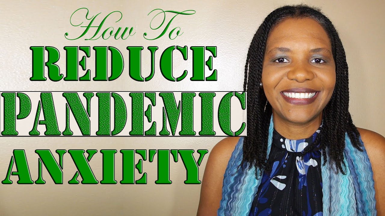 Five (5) Easy Ways To Reduce Anxiety During A Pandemic (Coronavirus, COVID-19 3)