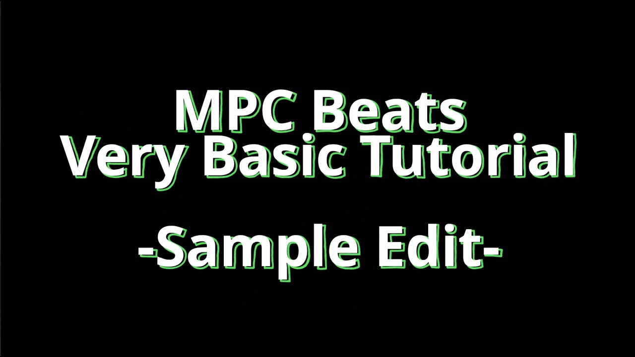 MPC Beats Very Basic Tutorial -Sample Edit-