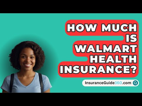 How Much Is Walmart Health Insurance? - InsuranceGuide360.com