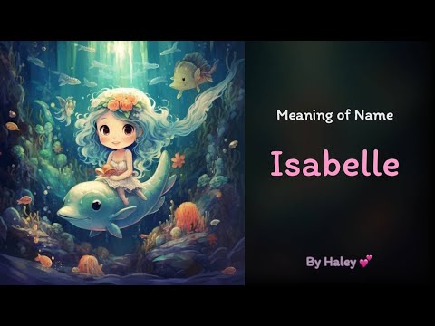 Meaning of girl name: Isabelle - Name History, Origin and Popularity