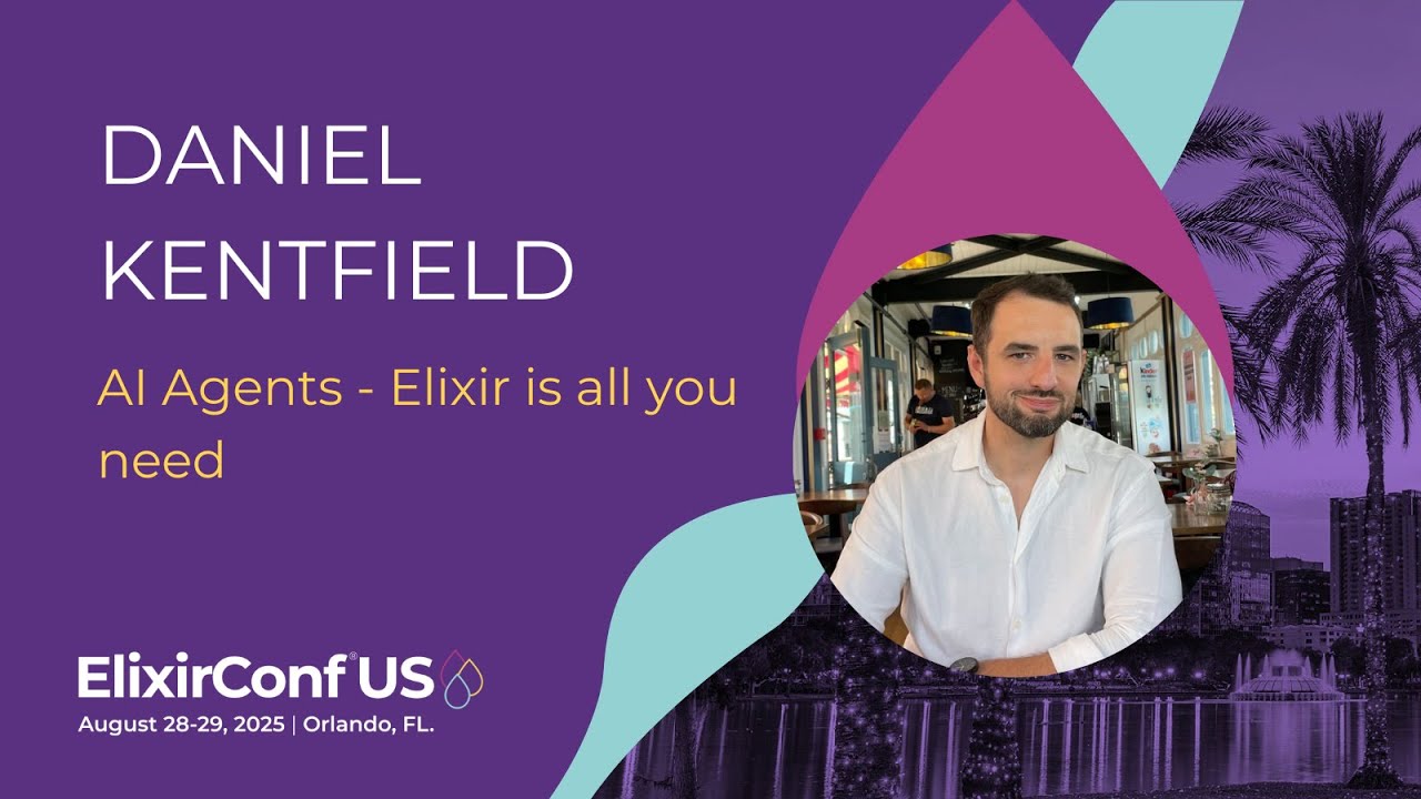 AI Agents - Elixir is all you need - Daniel Kentfield | ElixirConf US 2025