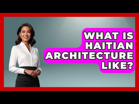 What Is Haitian Architecture Like? - The Caribbean Expert