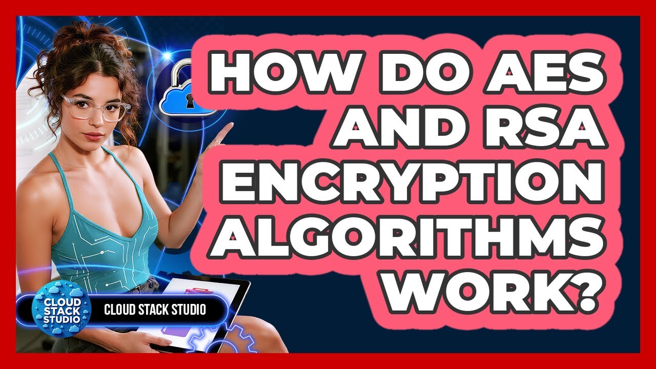 How Do AES And RSA Encryption Algorithms Work? - Cloud Stack Studio