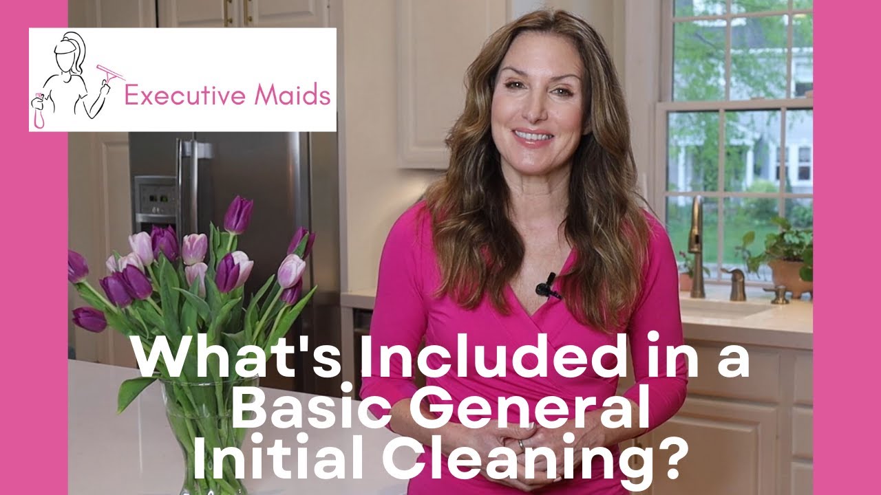 What Is Included In A Basic General Initial House Cleaning?