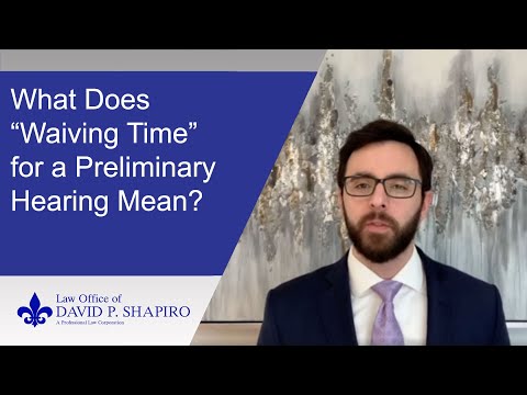 What does “waiving time” for a preliminary hearing mean?